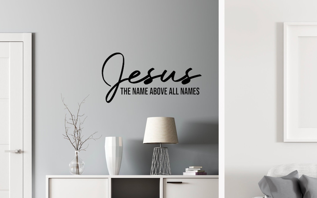 Jesus the Name Above All Names Wall Vinyl Decal Faith Bedroom Wall ...