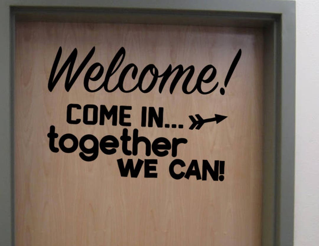 Welcome! COME In...together We Can! Vinyl Door Wall Decal School Home ...
