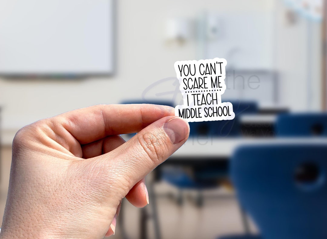 You Can't Scare Me I Teach Middle School Sticker Sticker Teacher ...