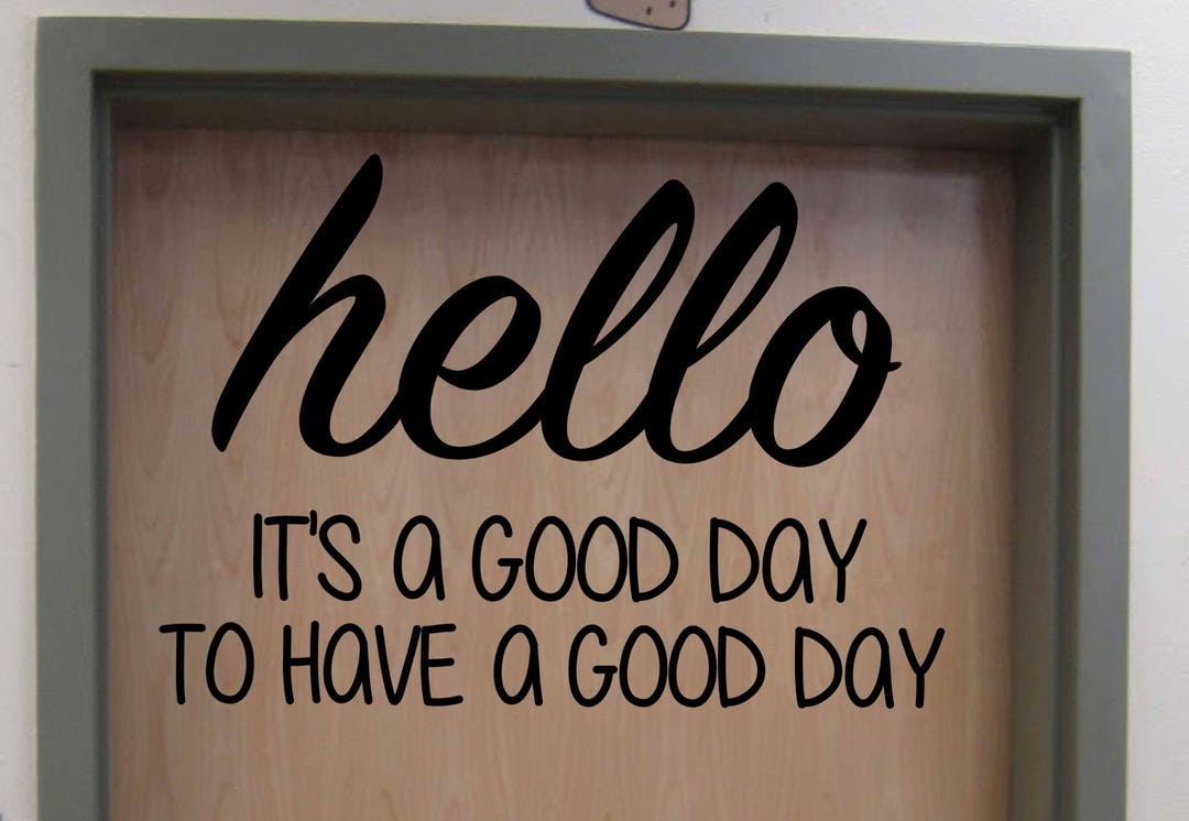 Hello It's a Good Day to Have a Good Day Classroom Door Vinyl Wall ...