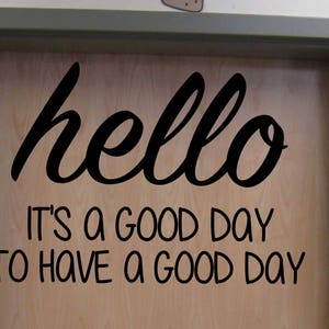 Hello It's a Good Day to Have a Good Day Classroom Door Vinyl Wall ...