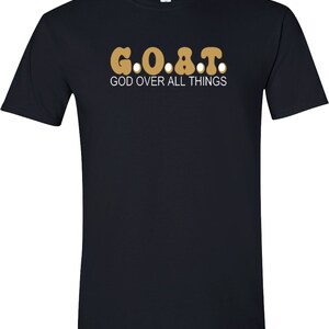 GOAT (god Over All Things), Christian T-shirt, G.O.A.T., Religious T ...