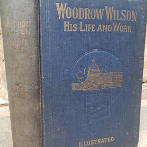 1919/woodrow Wilson His Life at Work/antique American History Books/wwi ...