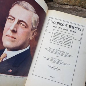 1919/woodrow Wilson His Life at Work/antique American History Books/wwi ...