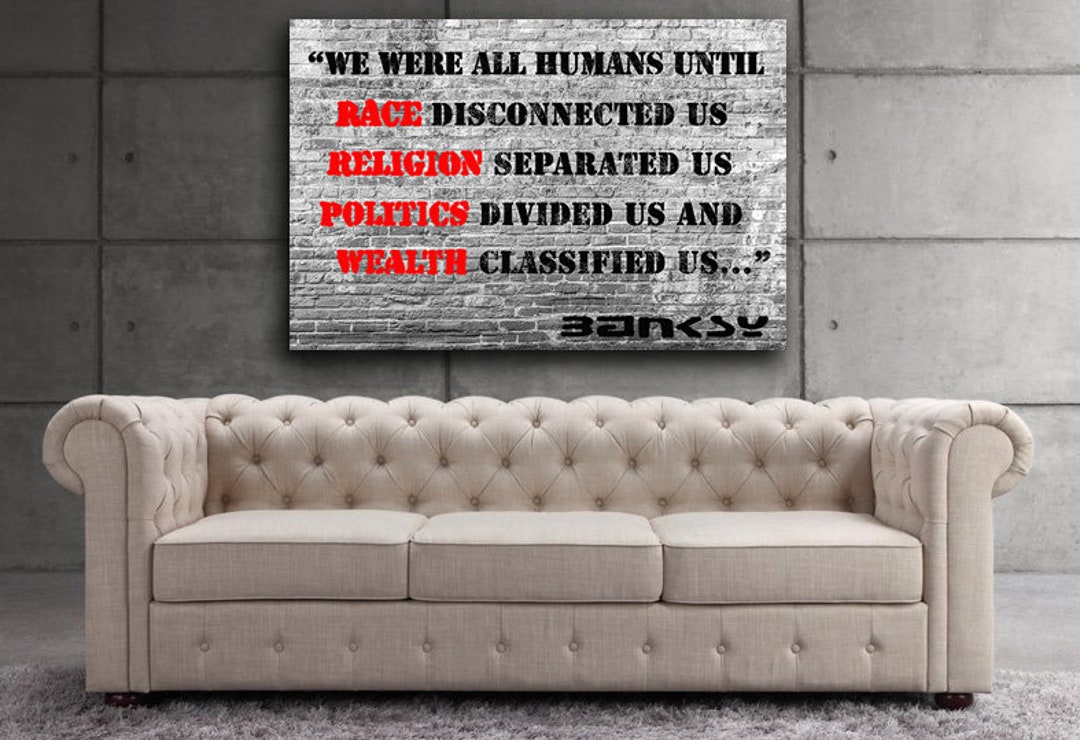 Banksy Quote We Were All Humans Until Race Religion Politics Wealth ...