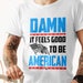 It Feels Good to Be American Shirt. American Shirt. Merica. - Etsy