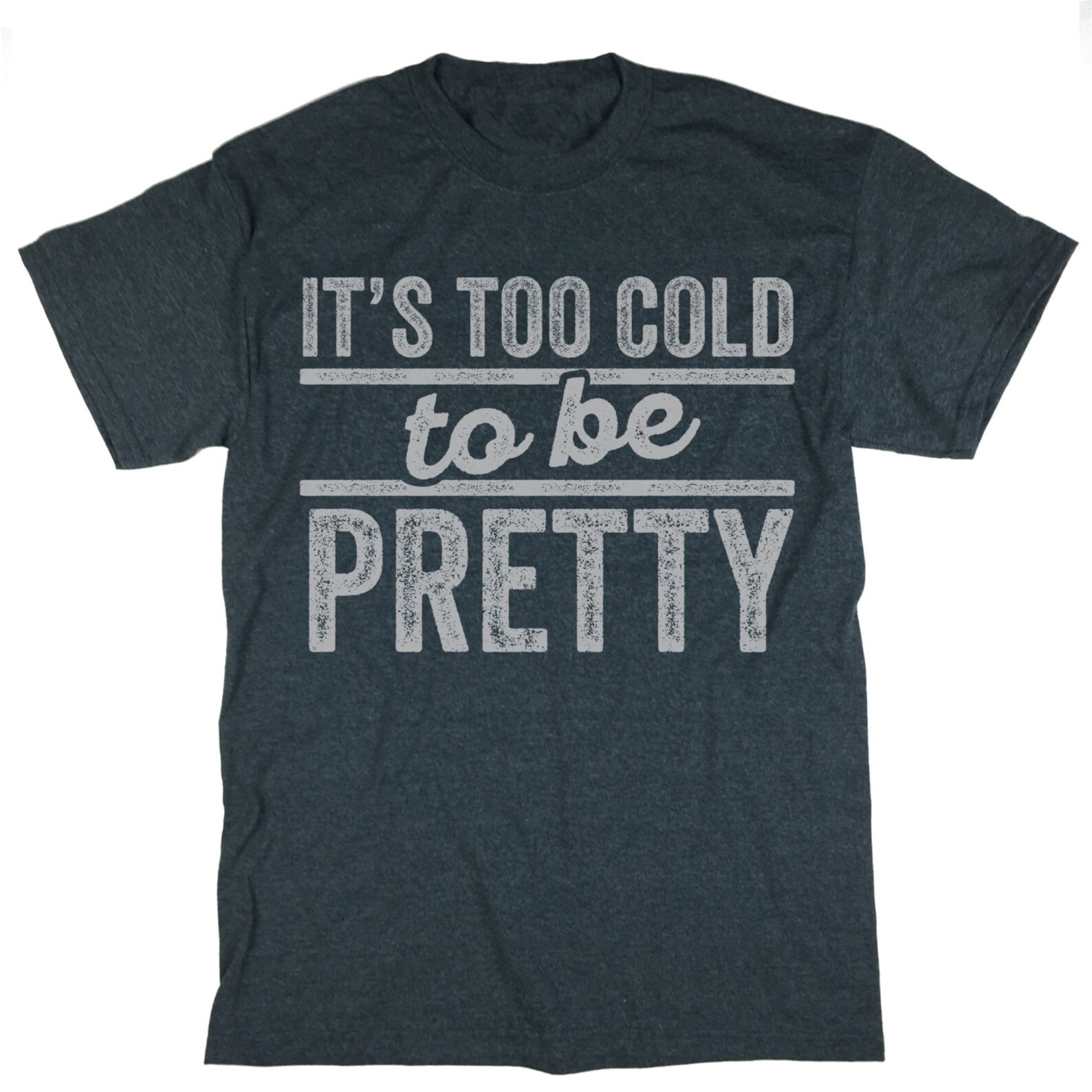 It's Way Too Cold to Be Pretty Shirt. Funny Shirt. T Shirt. - Etsy