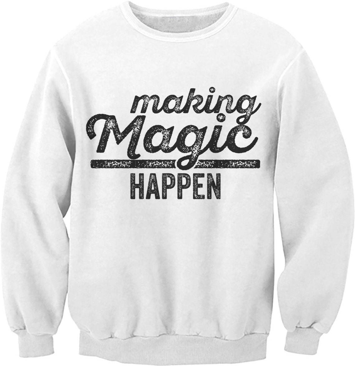 Making Magic Happen Sweatshirt. Unisex Sweater. Funny Shirt. - Etsy