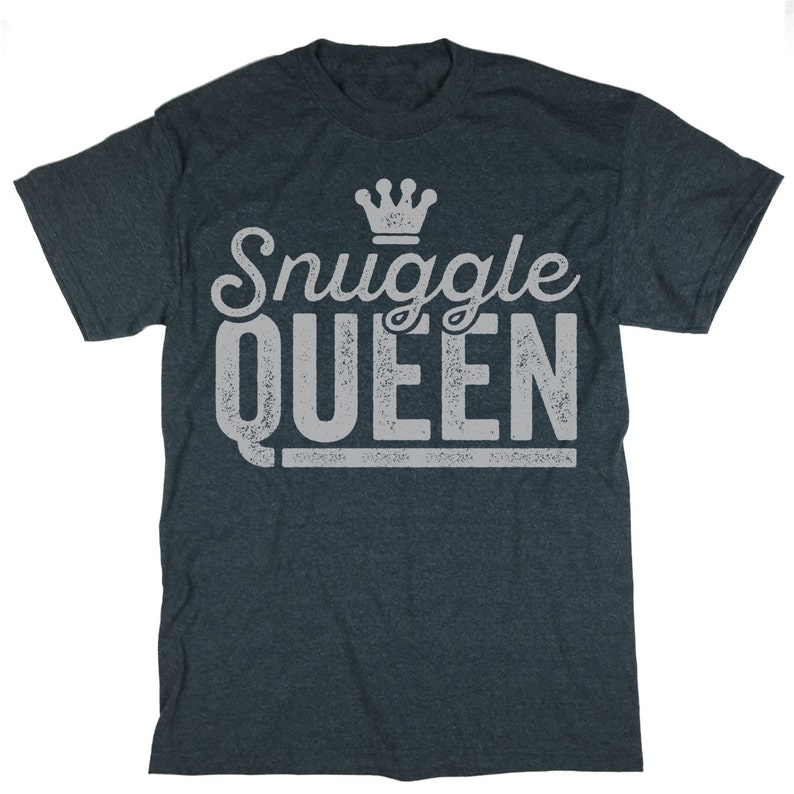 Snuggle Queen Shirt. Snuggle Tee. Queen Top. Cuddle Tee. Snuggle Shirt ...