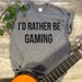 I'd Rather Be Gaming Shirt. Gamer Tee. Gamer T-shirt. - Etsy