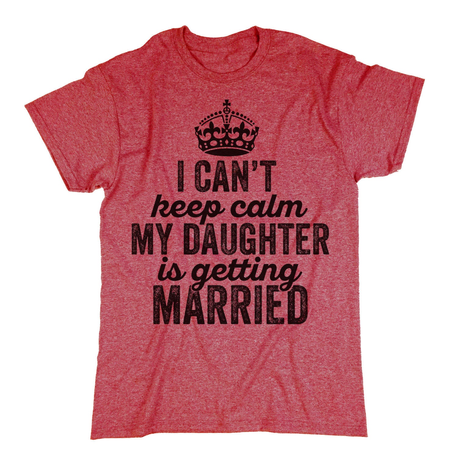 My Daughter is Getting Married T-shirt. I Can't Keep Calm. | Etsy