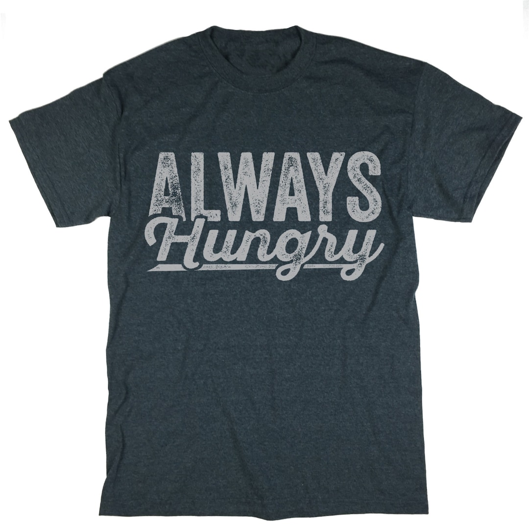 Always Hungry Shirt: Funny Foodie Tee - Etsy