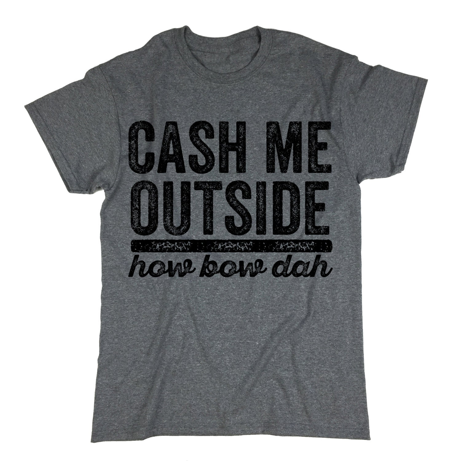 Cash Me Outside Shirt. Cash Me Outside How Bow Dah? T-shirt. Shirt. Tee ...