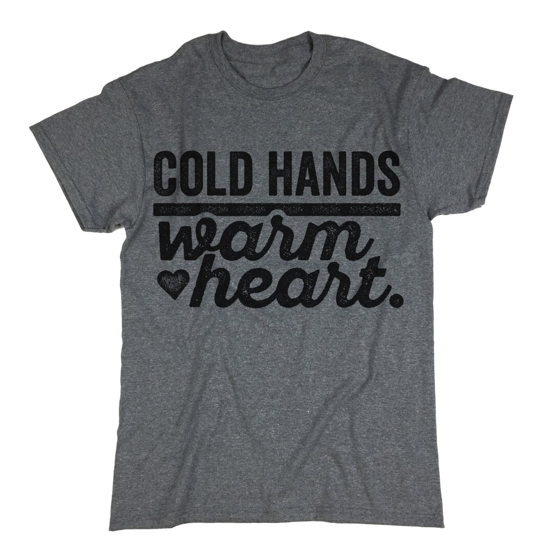 Cold Hands Warm Heart Shirt. Heart Quote Story Fashion Women Men Unisex ...