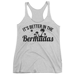 It's Better in the Bermudas Inspirational Travel Tank Top. Funny Shirt ...