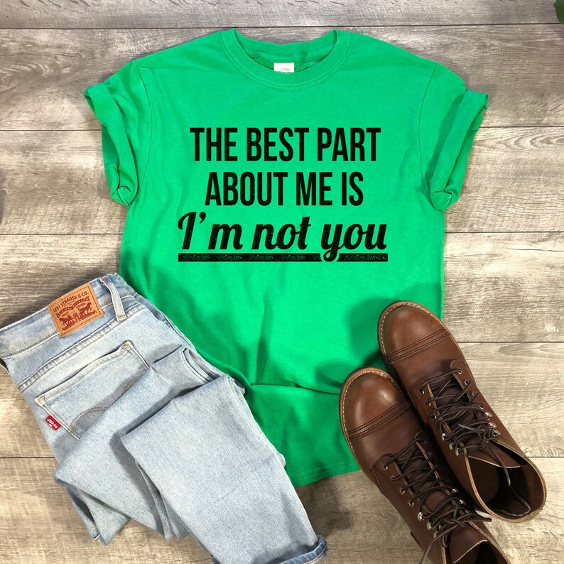The Best Part About Me is I'm Not You Shirt. Funny Gift - Etsy