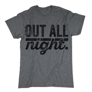 Out All Night Shirt. Party Tee. Fashion. Gift. Ideas. Lifestyle. T ...