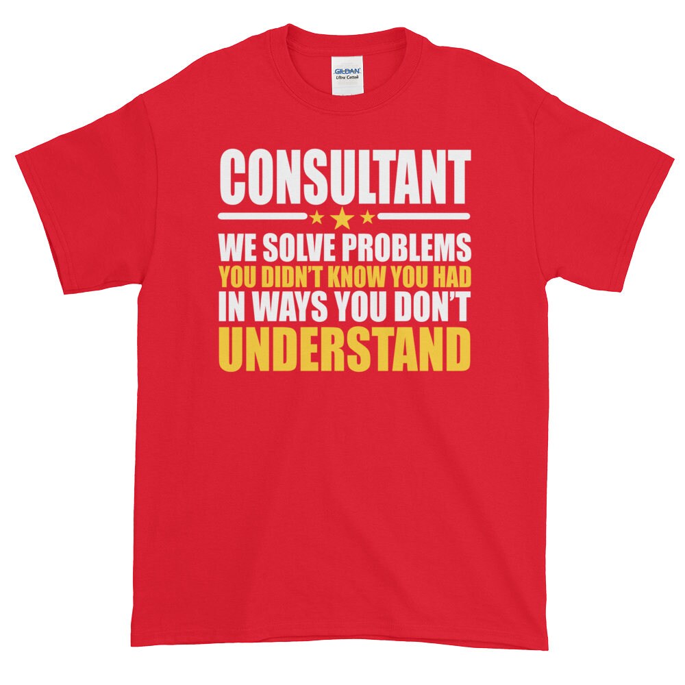 Consultant Shirt We Solve Problems You Didn't Know You | Etsy
