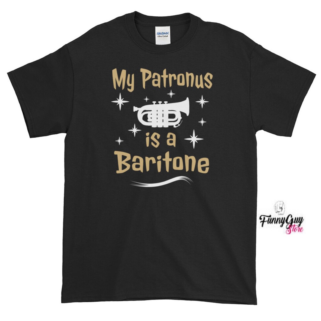 Baritone T Shirt - My Patronus is A Baritone T Shirt - Gift for ...