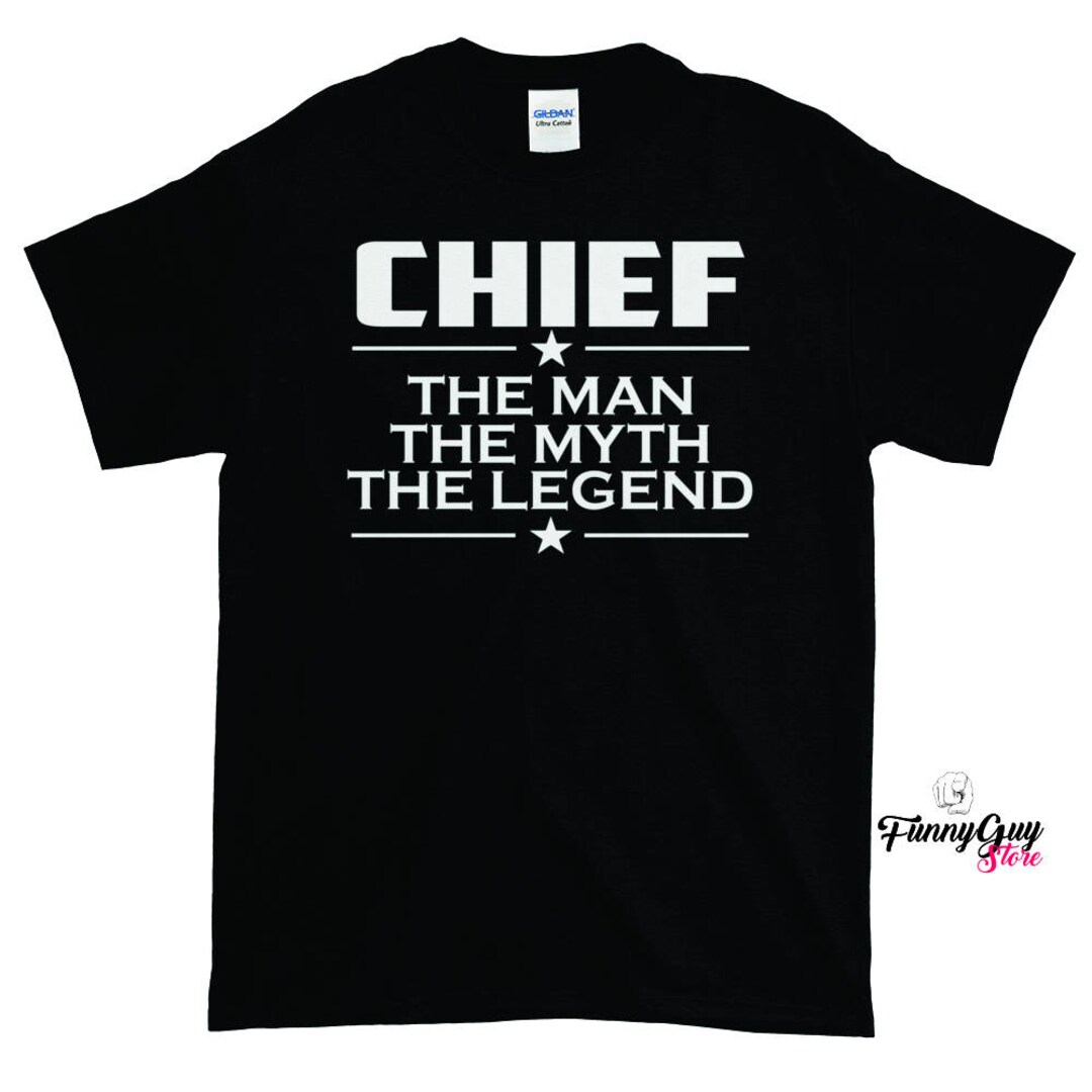 Chief - the Man the Myth the Legend Shirt - Gift for Chief - Coworker ...