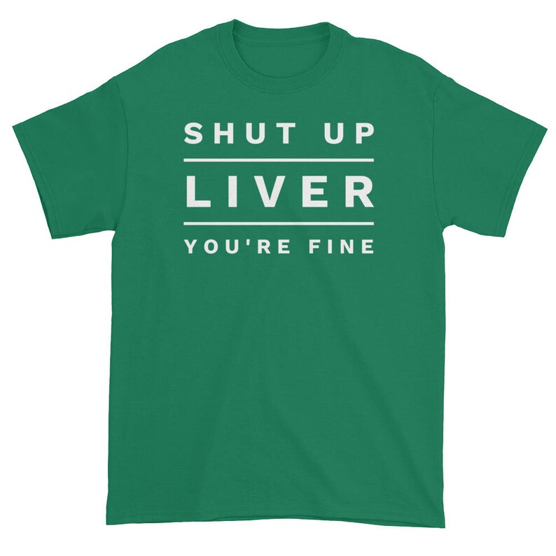 Drinking T-shirt Shut up Liver You're Fine Funny - Etsy