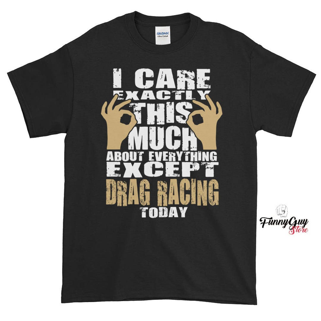 Drag Racing Shirt - I Care About Drag Racing T-shirt With Funny Saying ...
