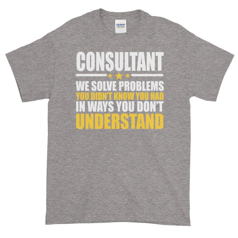 Consultant Shirt We Solve Problems You Didn't Know You | Etsy