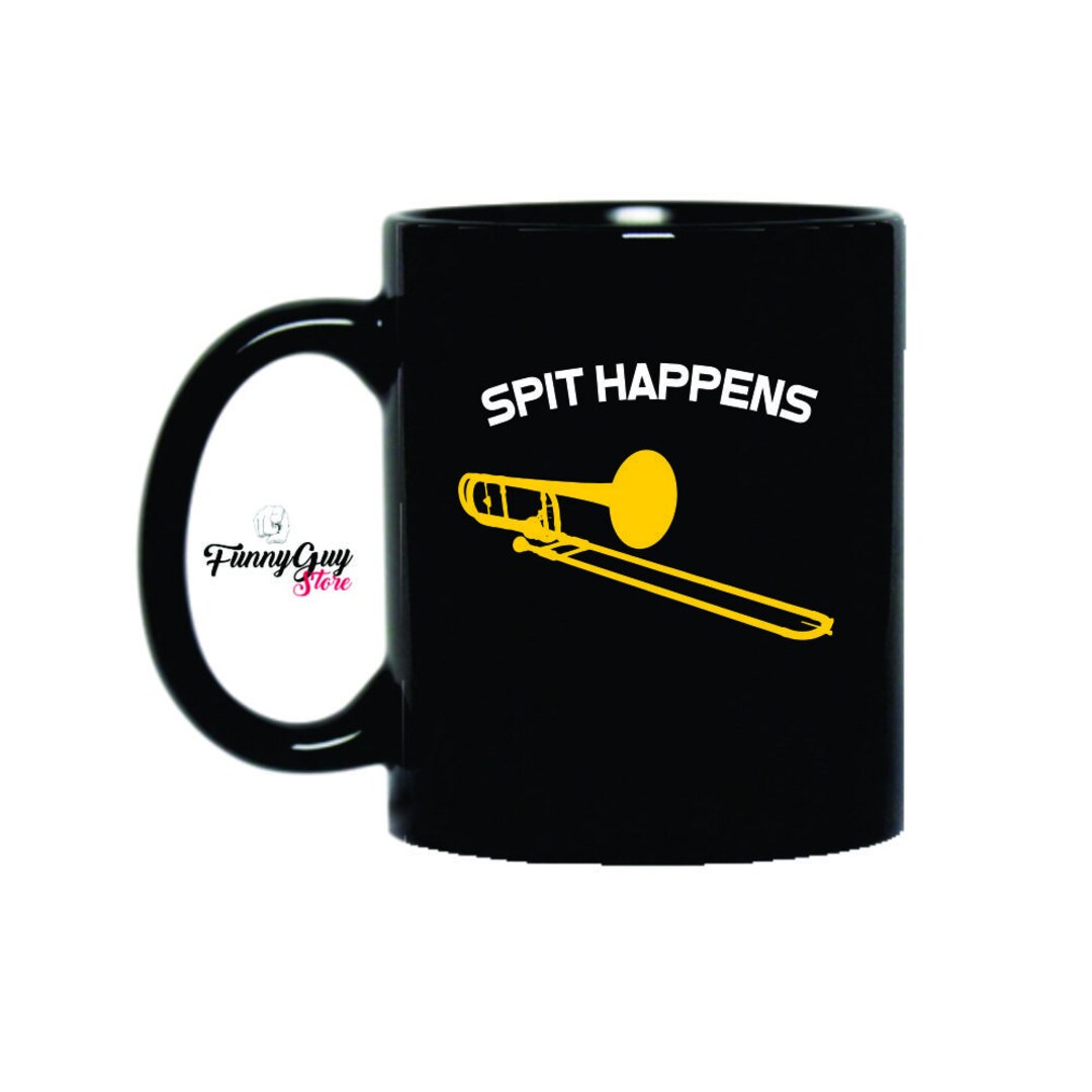 Trombone Player Mug | Spit Happens Mug | Trombone Mug | Funny Trombone ...