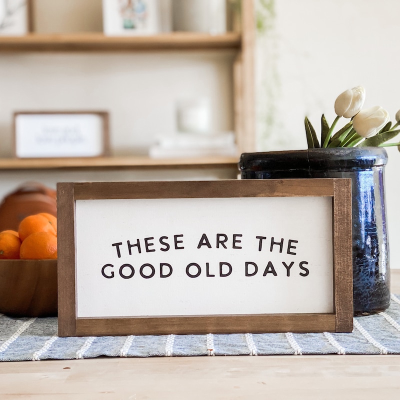 These Are the Good Old Days Sign - Etsy