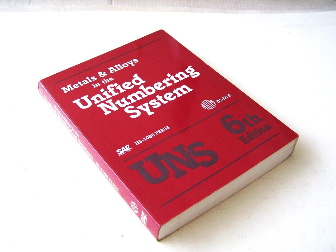 Metals & Alloys in the Unified Numbering System 6th Edition, ASTM DS-56 ...