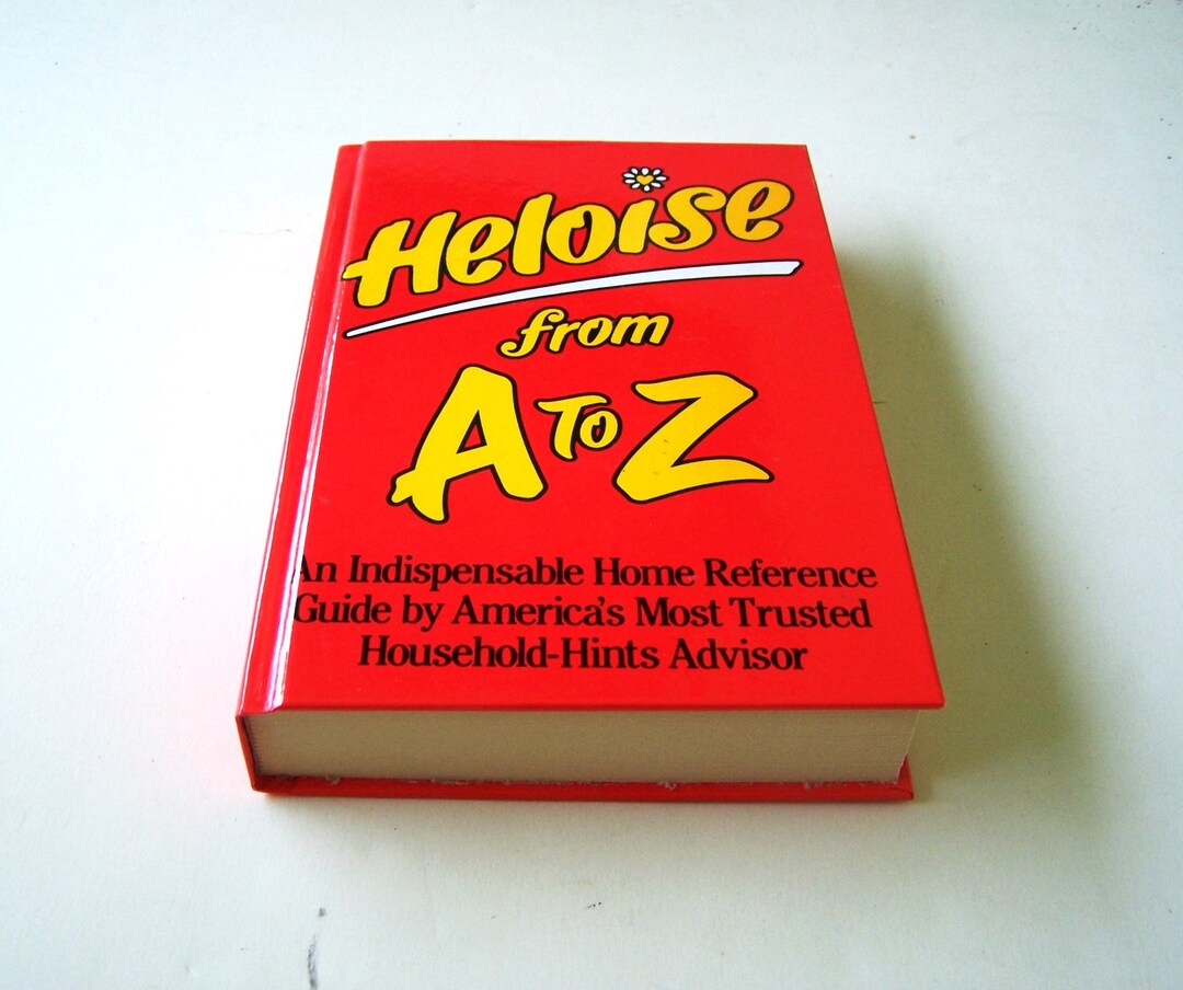 Heloise From A to Z, Home Reference Guide, Cooking Advice, Food ...