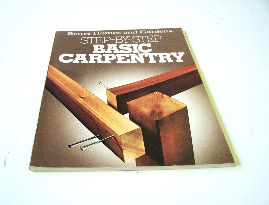 Step-by-step Basic Carpentry by Better Homes and Gardens, Carpentry ...