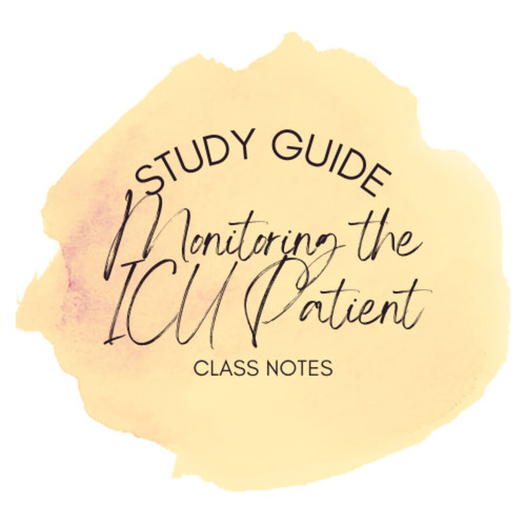 Study Guide Monitoring the ICU Patient 12 Pages of Student Notes ...