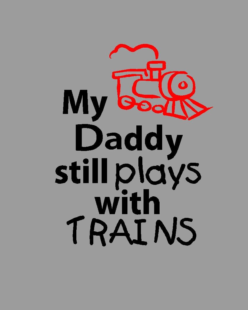 My Daddy Boyfriend Husband I Still Plays With Trains | Etsy