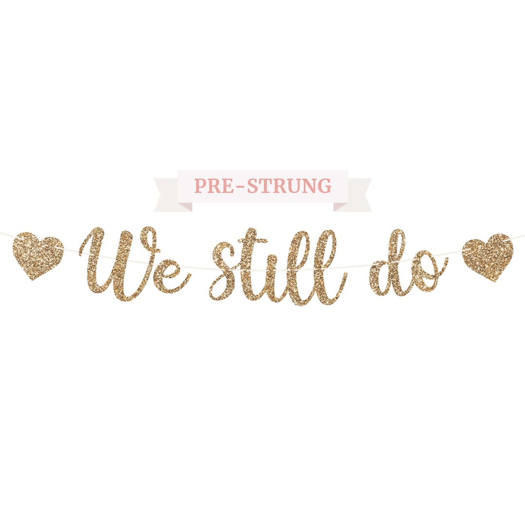 Pre-strung We Still Do Banner - NO DIY - Gold Glitter Anniversary ...