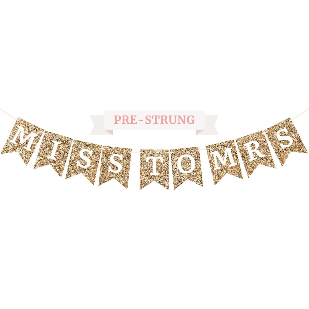 Pre-strung Miss to Mrs Banner - NO DIY - Gold Glitter Bachelorette ...