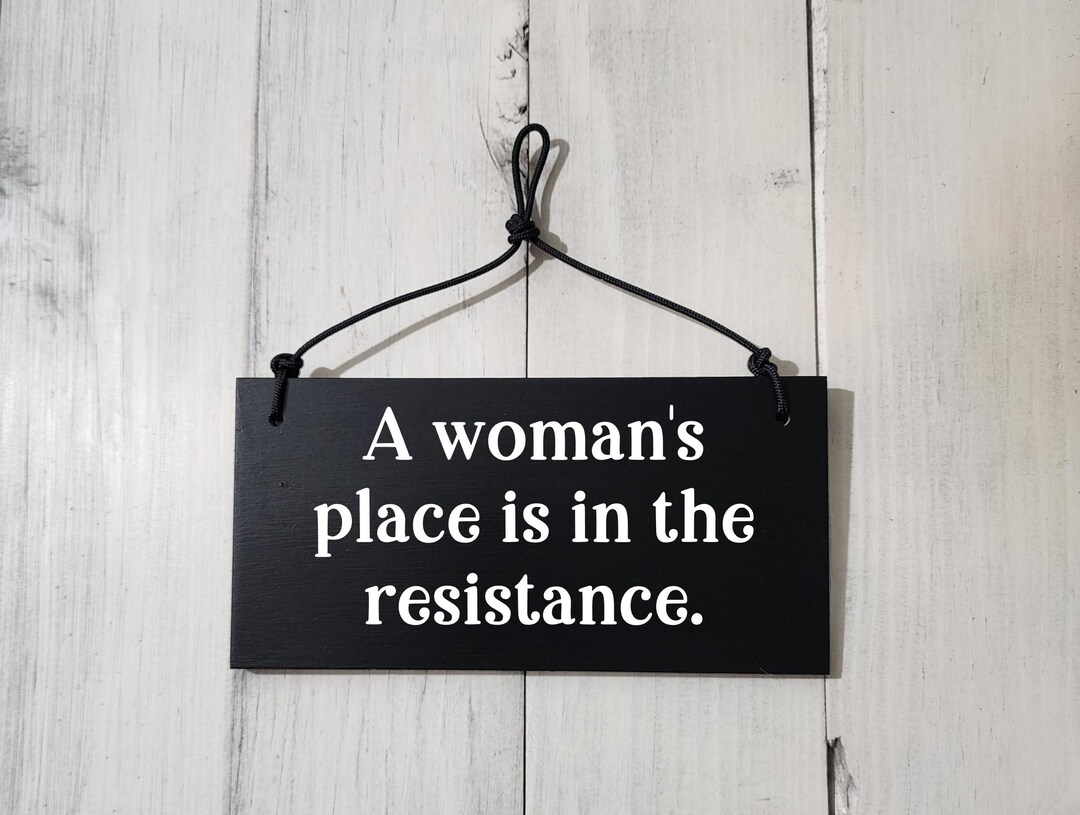 A Woman's Place is in the Resistance, Feminist, Resistance Sign, Shelf ...