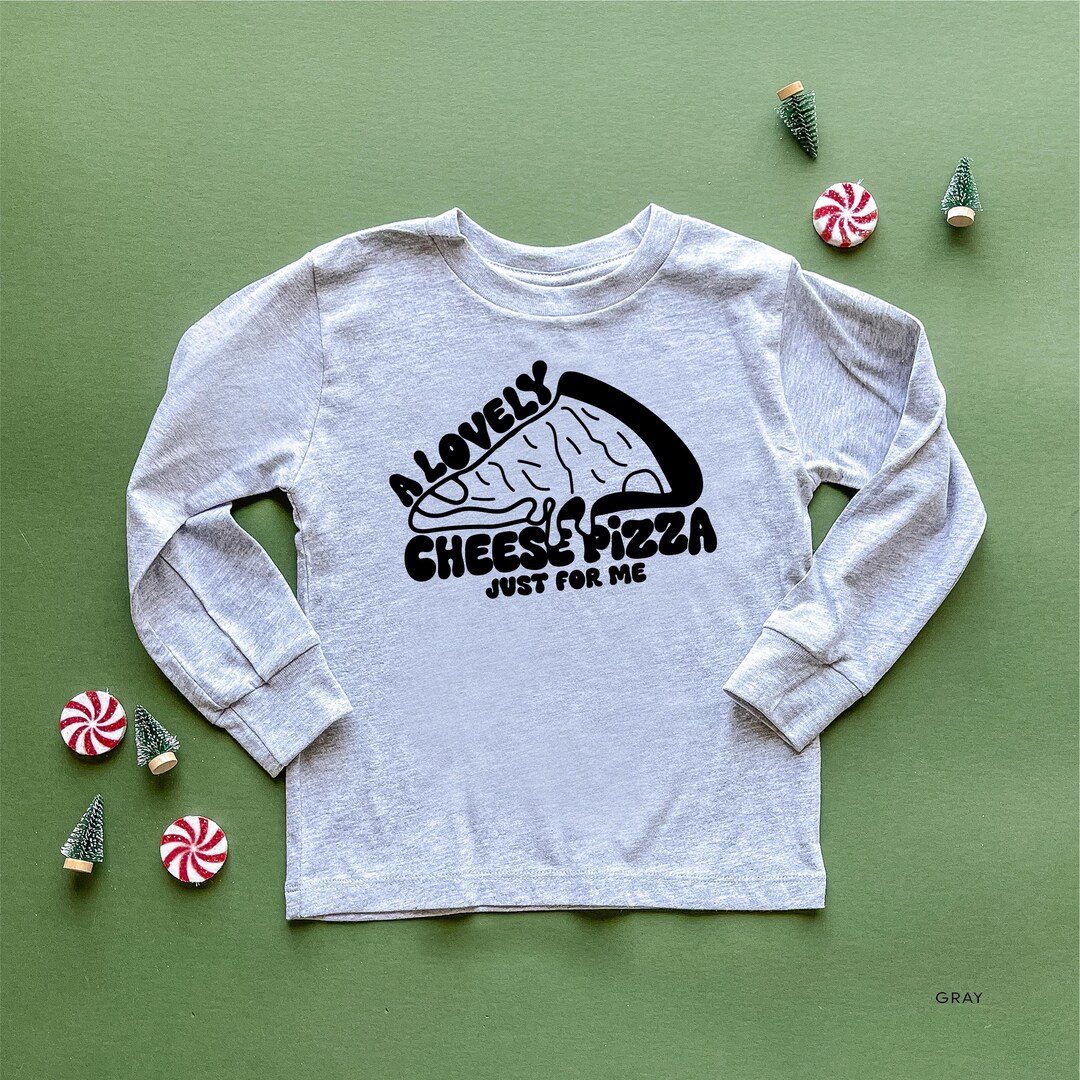A Lovely Cheese Pizza Just for Me - Child LONG SLEEVE Tee | Kids ...