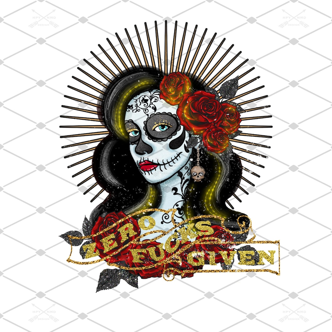 Zero Fucks Given, Day of the Dead PNG Instant Digital Download - Etsy