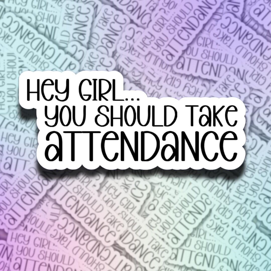 Hey Girl Take Attendance Sticker - Teacher Humor, Laminated Vinyl - Etsy