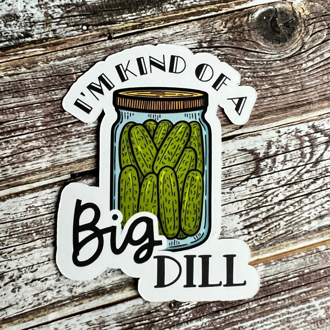 A Big Dill Vinyl Sticker for Laptops and Water Bottles, Vinyl Sticker ...