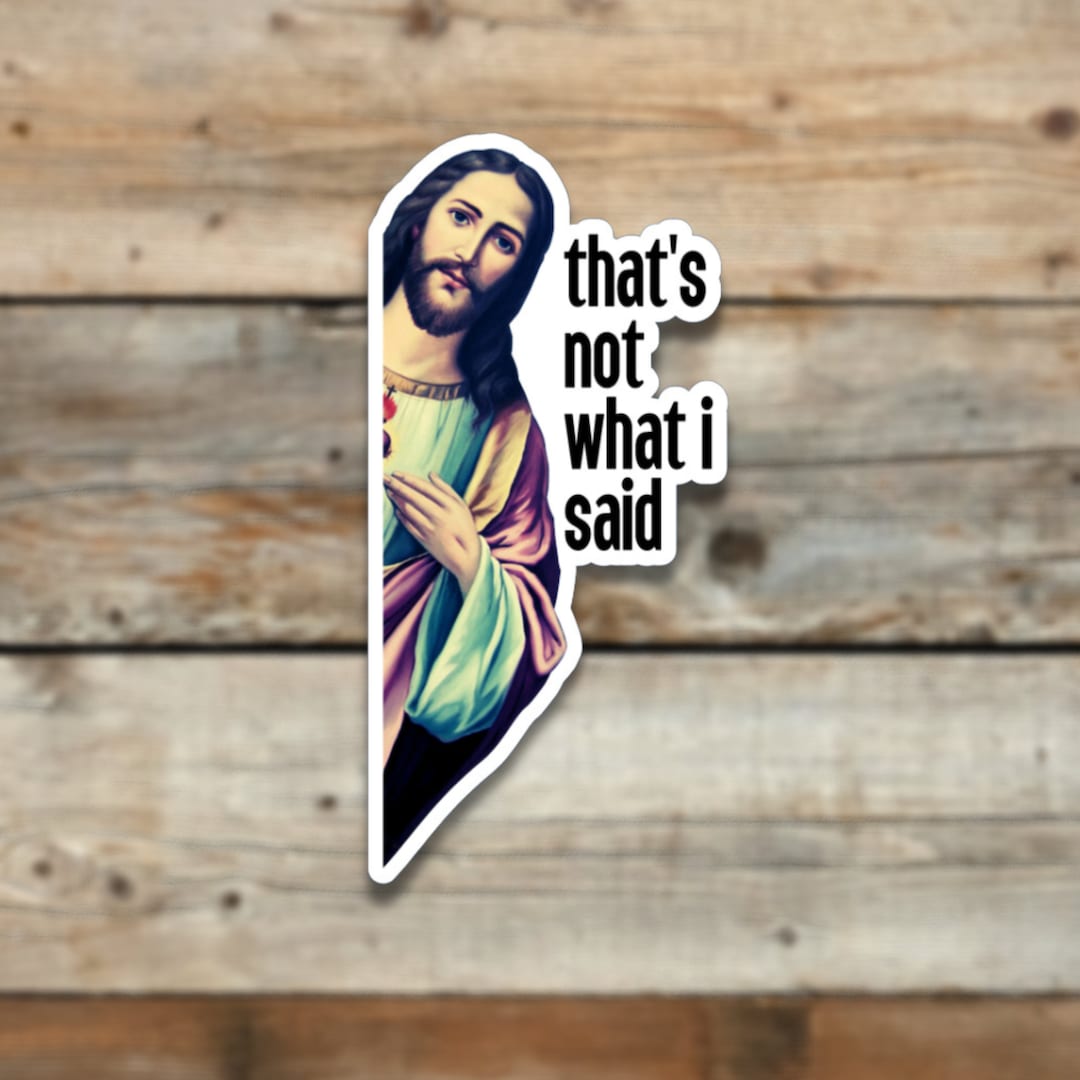 Jesus: That's Not What I Said Sticker | Die Cut Sticker/vinyl Decal for ...