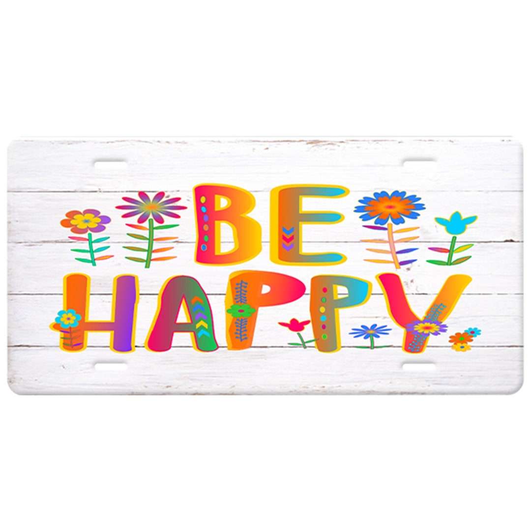 Be Happy License Plate-rainbow and Whimsical Flowers Quote on a ...
