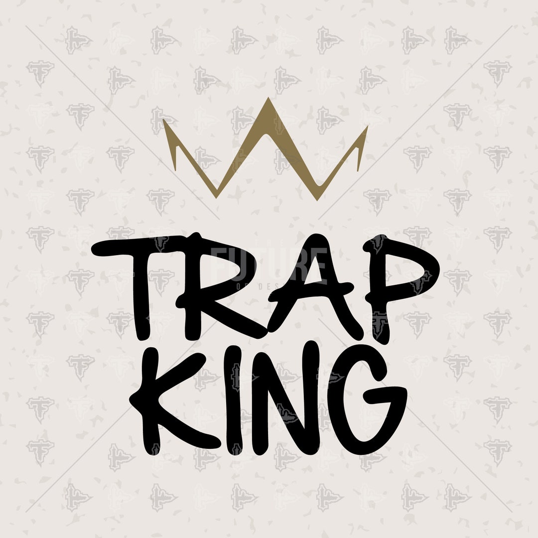 Trap King With Crown Drip Fresh Boyfriend Husband SVG DXF EPS Artwork ...