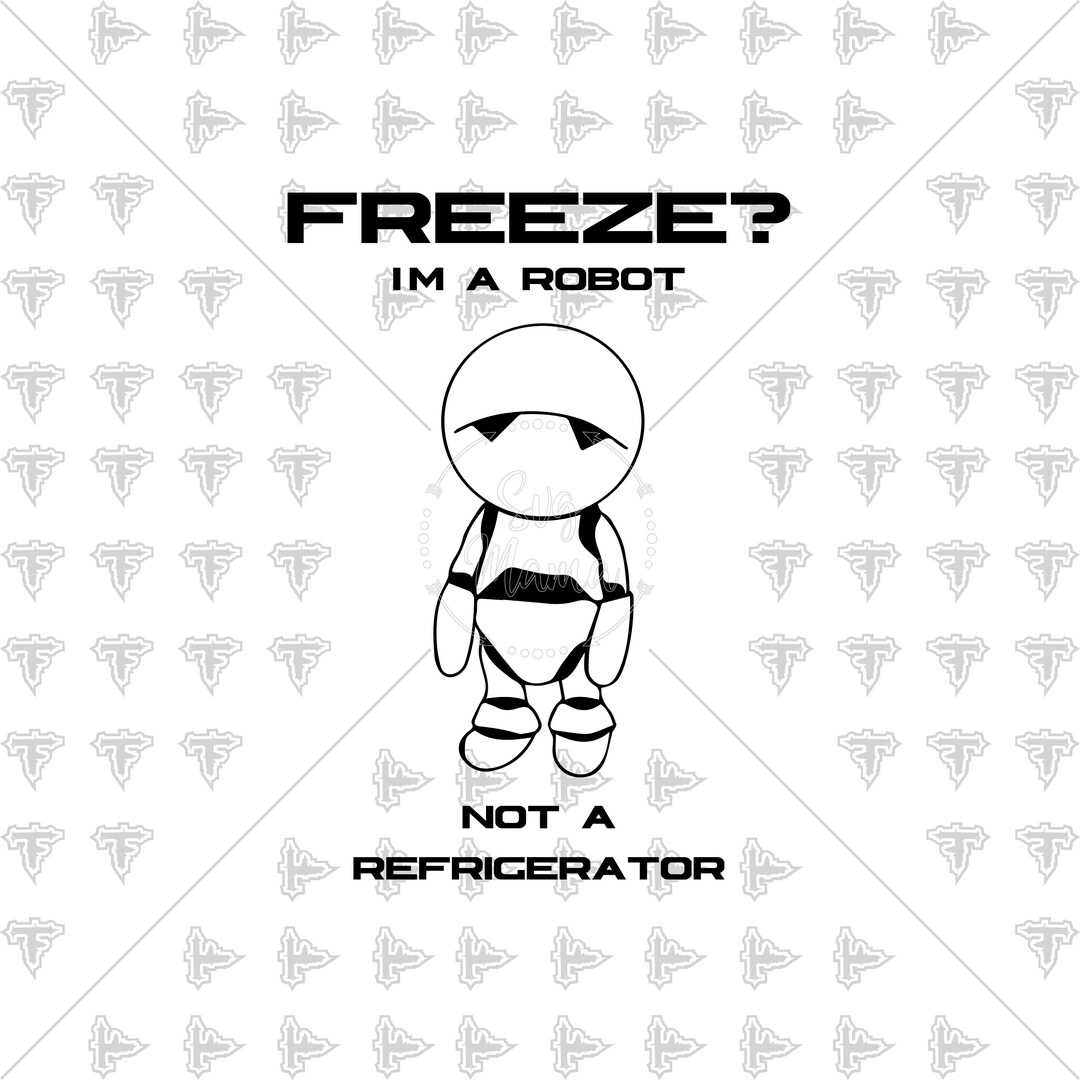 Freeze I'm a Robot Not a Refrigerator Robots Fashion SVG - Etsy