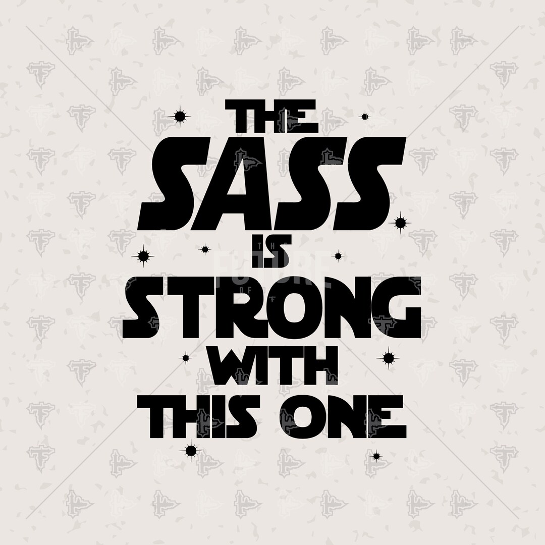 The Sass is Strong With This One Fashion Graphic SVG DXF EPS Artwork ...