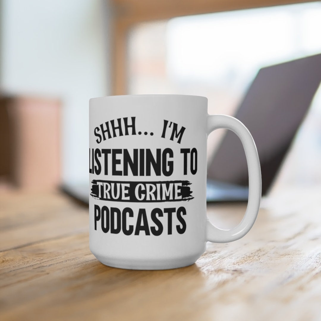 True Crime Lovers Coffee Mug | Shhh I'm Listening to True Crime ...