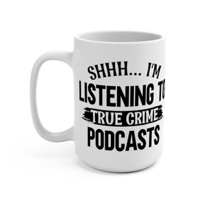 True Crime Lovers Coffee Mug Shhh I'm Listening to True Crime Podcasts ...