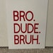BRO. DUDE. BRUH. Wall Art,tween Decor, Boys Room Decor, Bedroom Decor ...