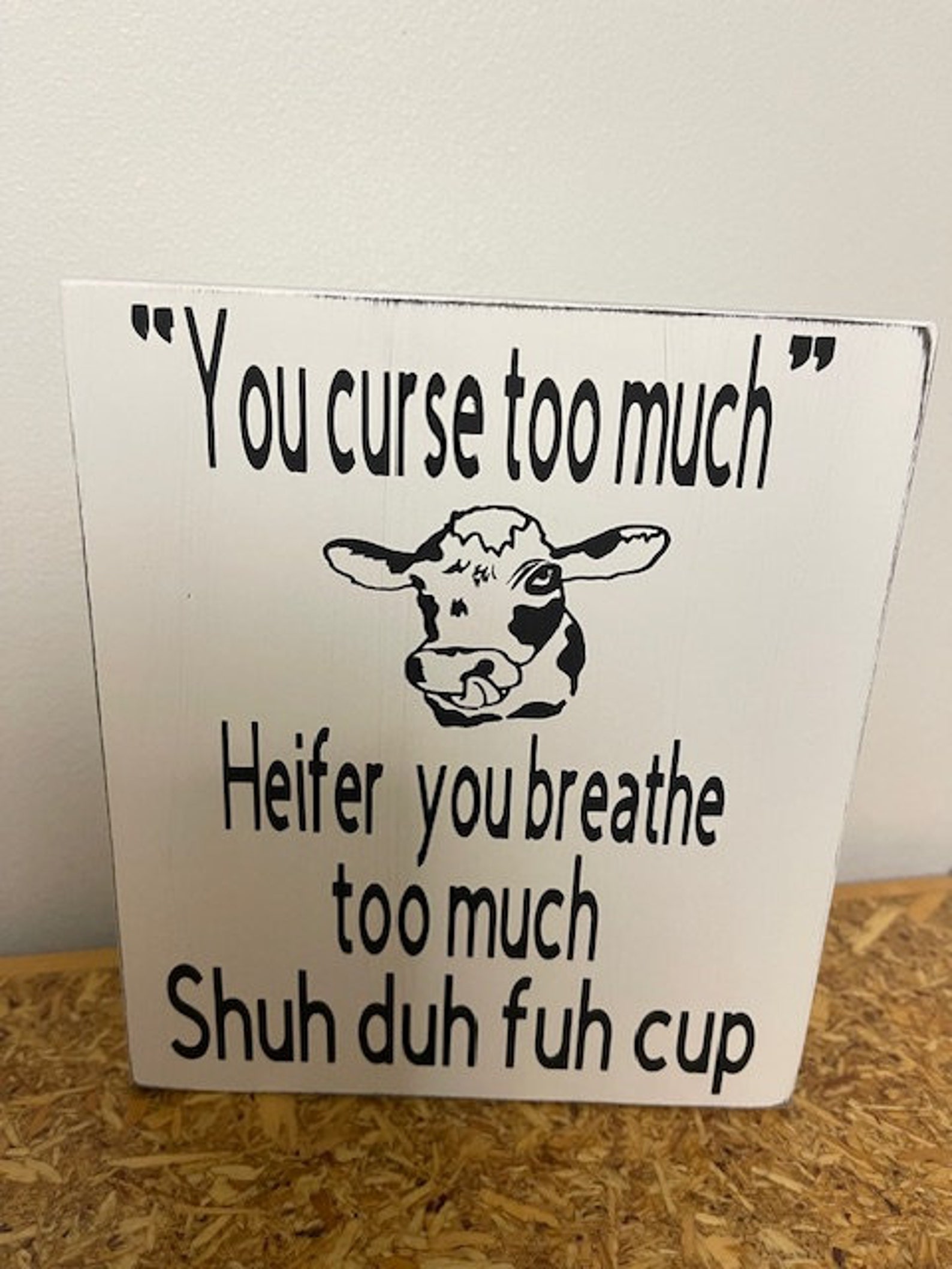 You Curse Too Much, You Breathe Too Much Heifer Sign, Fun Decor, Gift ...